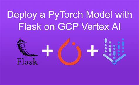 deploy a pytorch model with flask on gcp vertex ai by fabio chiusano