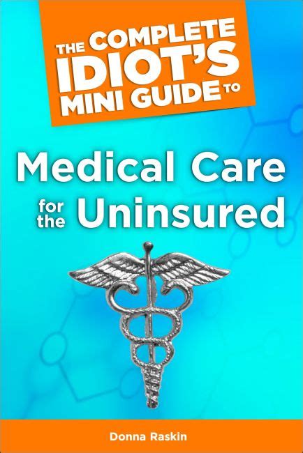 the complete idiot s concise guide to medical care for the uninsured