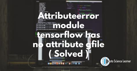 attributeerror module tensorflow has no attribute gfile solved