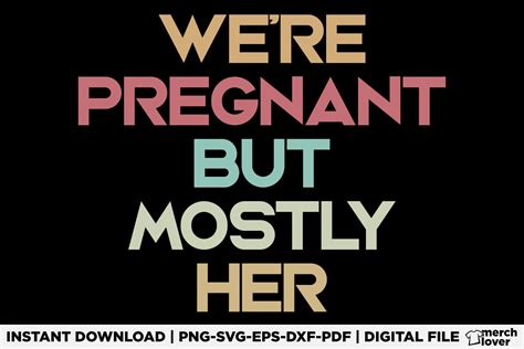 Were Pregnant But Mostly Her Funny Svg Graphic By Merch Lover