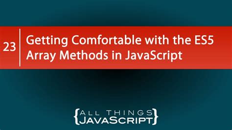getting comfortable with the es5 array methods in javascript youtube