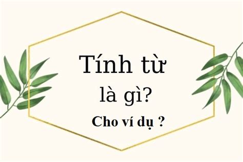 Tìm Hiểu Tính Từ Là Gì Tiếng Việt Lớp 4 Qua Hình ảnh Sinh động
