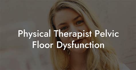 Physical Therapist Pelvic Floor Dysfunction Glutes Core And Pelvic Floor