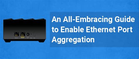 an all embracing guide to enable ethernet port aggregation