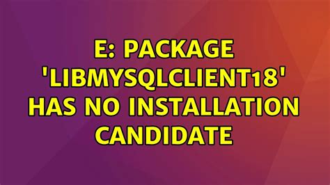 e package libmysqlclient18 has no installation candidate youtube