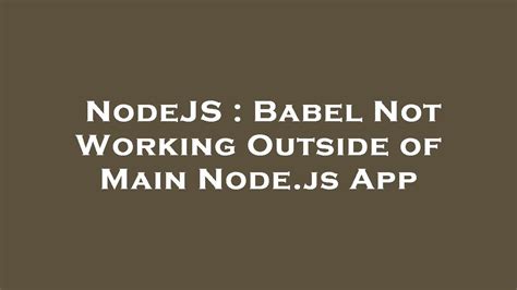 nodejs babel not working outside of main node js app youtube
