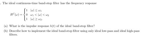 solved the ideal continuous time band stop filter has the