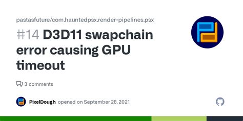 d3d11 swapchain error causing gpu timeout · issue 14 · pastasfuture