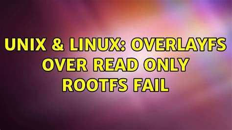 unix and linux overlayfs over read only rootfs fail youtube