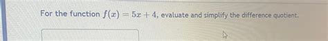 Solved For The Function F X 5x 4 ﻿evaluate And Simplify