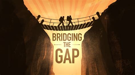 bridging the gap — sermons — wallenstein bible chapel exalt equip