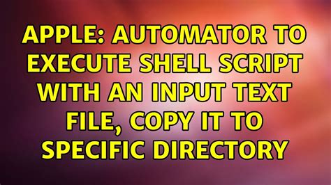 apple automator to execute shell script with an input text file copy