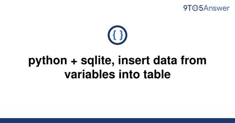 [solved] python sqlite insert data from variables into 9to5answer
