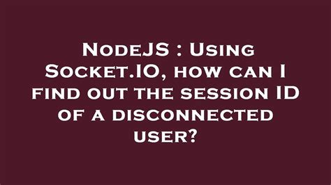 nodejs using socket io how can i find out the session id of a