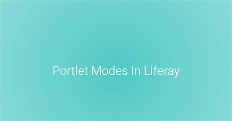 portlet modes in liferay 7 dxp liferay stack