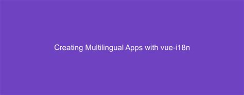creating multilingual apps with vue i18n