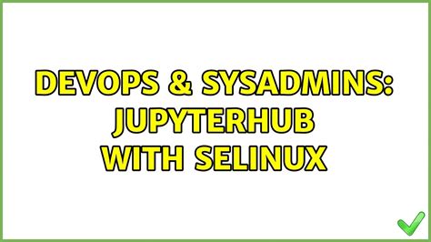 devops and sysadmins jupyterhub with selinux youtube