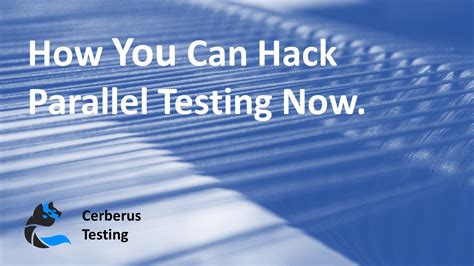 how you can hack parallel testing now cerberus testing