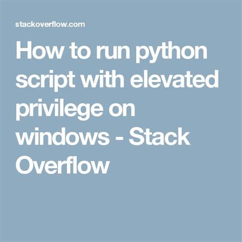 how to run python script with elevated privilege on windows stack
