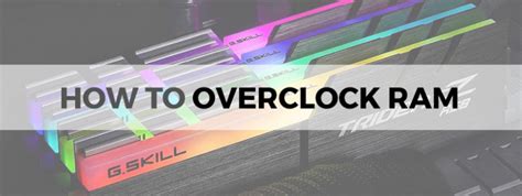 how and why to overclock ram a definitive guide the tech lounge