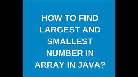 how to find largest and smallest values in an array in java youtube