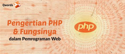 pengertian php dan fungsinya dalam pemrograman web qwords