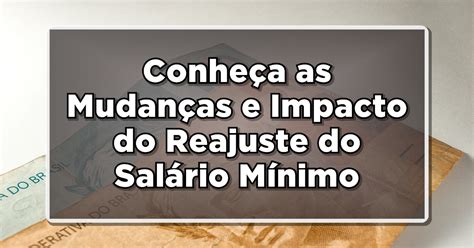 Conheça As Mudanças E Impacto Do Reajuste Do Salário Mínimo Para 2024