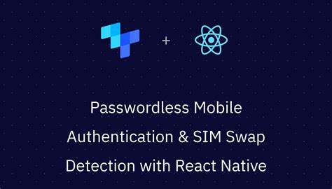 passwordless mobile authentication and sim swap detection with react native