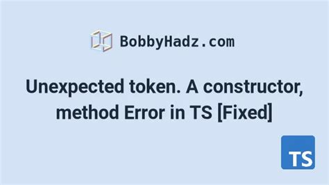unexpected token a constructor method error in ts [fixed] bobbyhadz