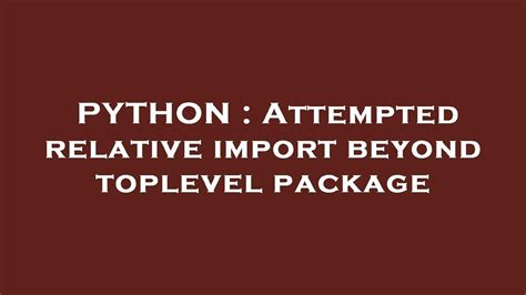 python attempted relative import beyond toplevel package youtube