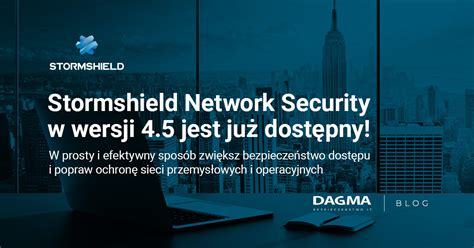stormshield network security w wersji 4 5 jest już dostępny blog