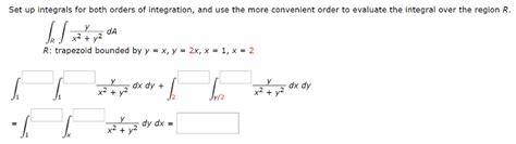 solved set up integrals for both orders of integration and