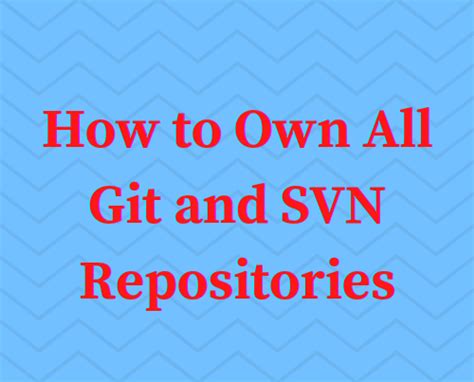 how to own all git repositories and svn repositories
