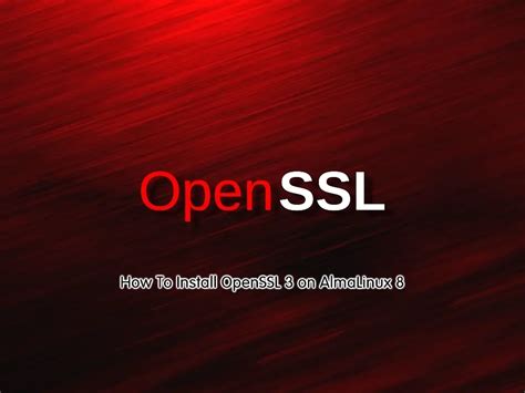 how to install openssl 3 on almalinux 8 quick guide orcacore