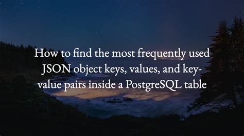 how to find the most frequently used json object keys values and key