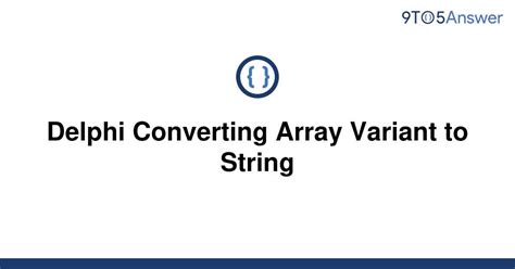 [solved] delphi converting array variant to string 9to5answer