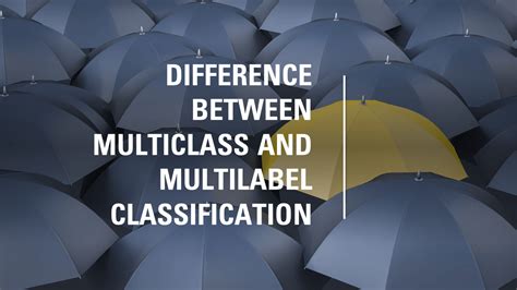difference between multiclass and multilabel classification aman kharwal