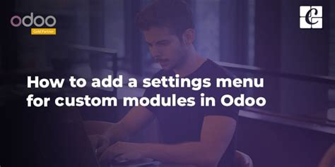 how to add a settings menu for custom modules in odoo