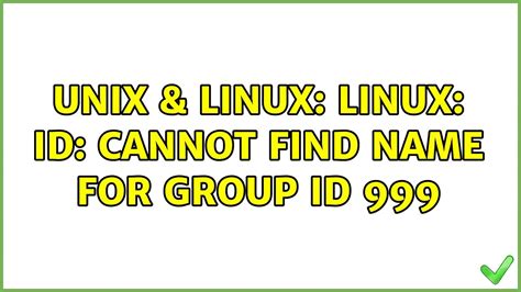 unix and linux linux id cannot find name for group id 999 2 solutions
