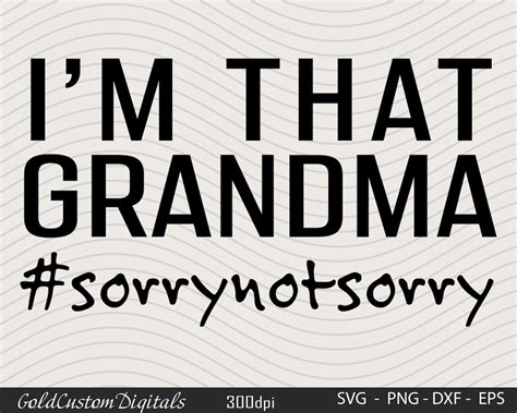 Im That Grandma Sorry Not Sorry Svg Funny Grandma Saying Funny