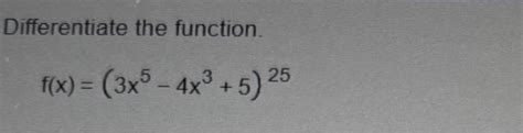 Solved Differentiate The Function F X 3x5−4x3 5 25