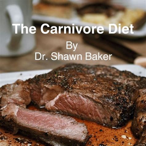 The Carnivore Diet By Dr Shawn Baker
