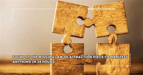 Found It The Missing Law Of Attraction Piece To Manifest Anything In