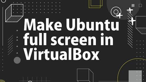easy way to make ubuntu full screen in virtualbox youtube