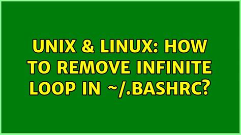 unix and linux how to remove infinite loop in ~ bashrc youtube