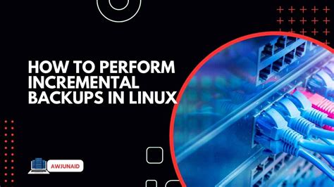 how to perform incremental backups in linux abdul wahab junaid