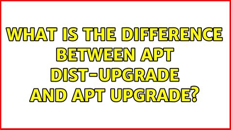 what is the difference between apt dist upgrade and apt upgrade youtube