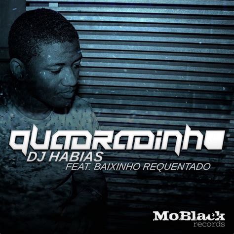 Quadradinho Feat Baixinho Requentado [afro] Dj Habias Song Lyrics