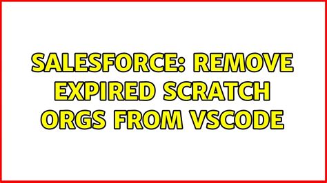 salesforce remove expired scratch orgs from vscode youtube