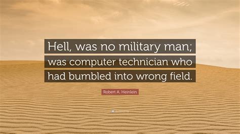 Robert A Heinlein Quote “hell Was No Military Man Was Computer